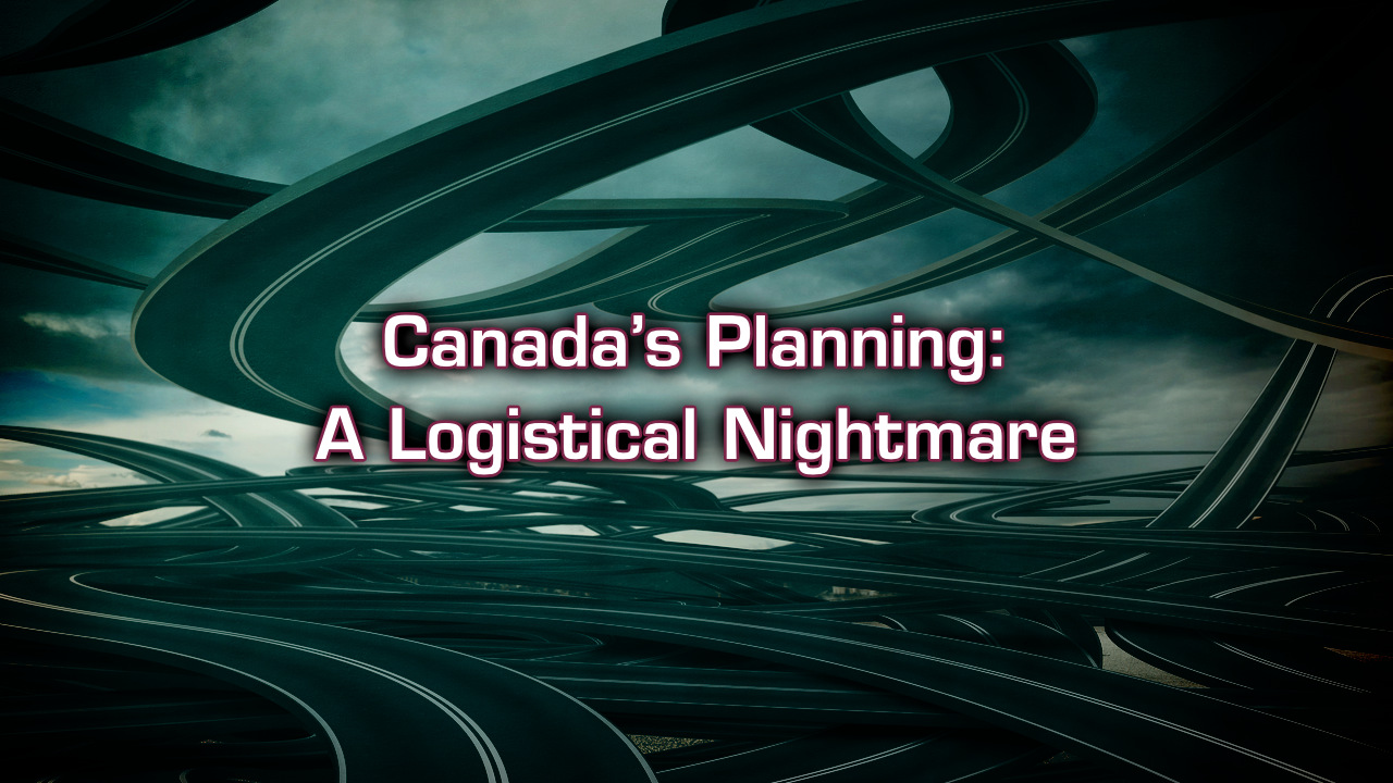 Canada‘s Planning: A Logistical Nightmare