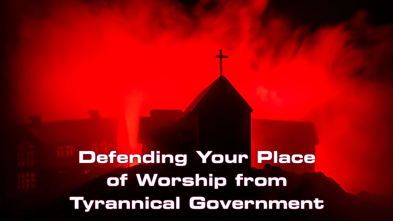 Defending Your Place of Worship from Tyrannical Government