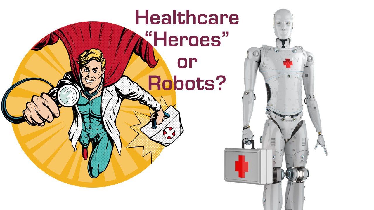 Healthcare “Heroes” or Robots?