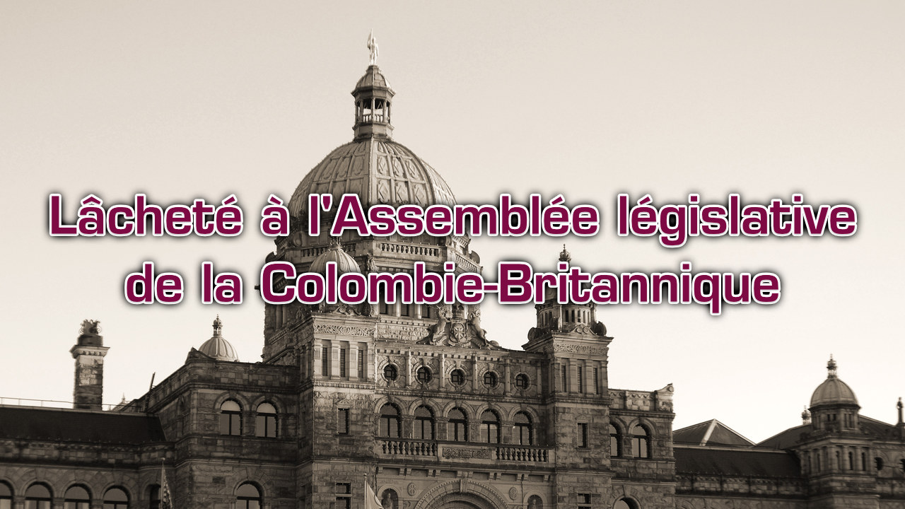 Lâcheté à l’Assemblée législative de la Colombie-Britannique