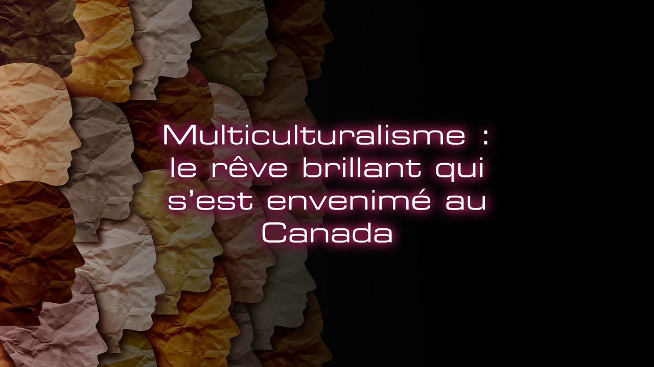 Multiculturalisme : le rêve brillant qui s’est envenimé au Canada