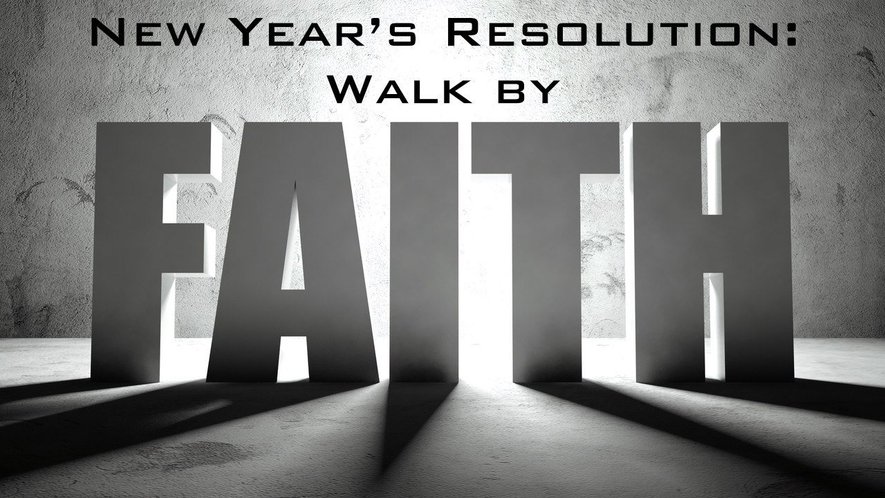 New Year’s Resolution: Walk by Faith
