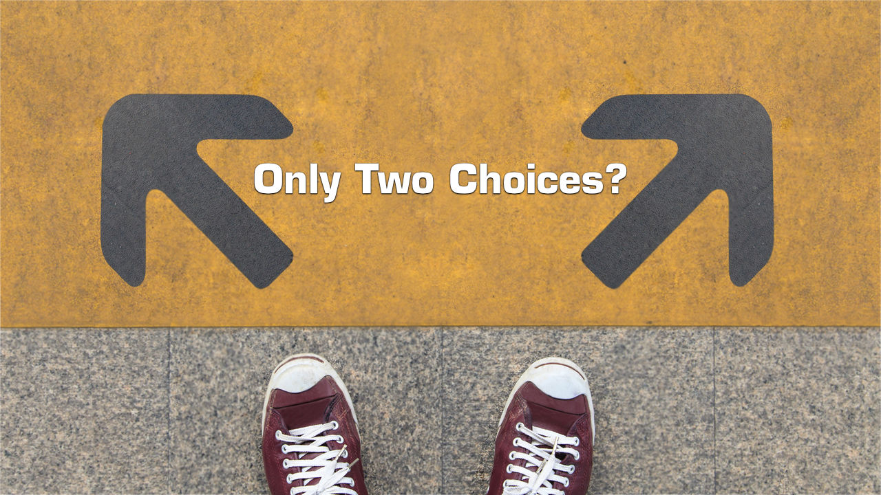 Only Two Choices?