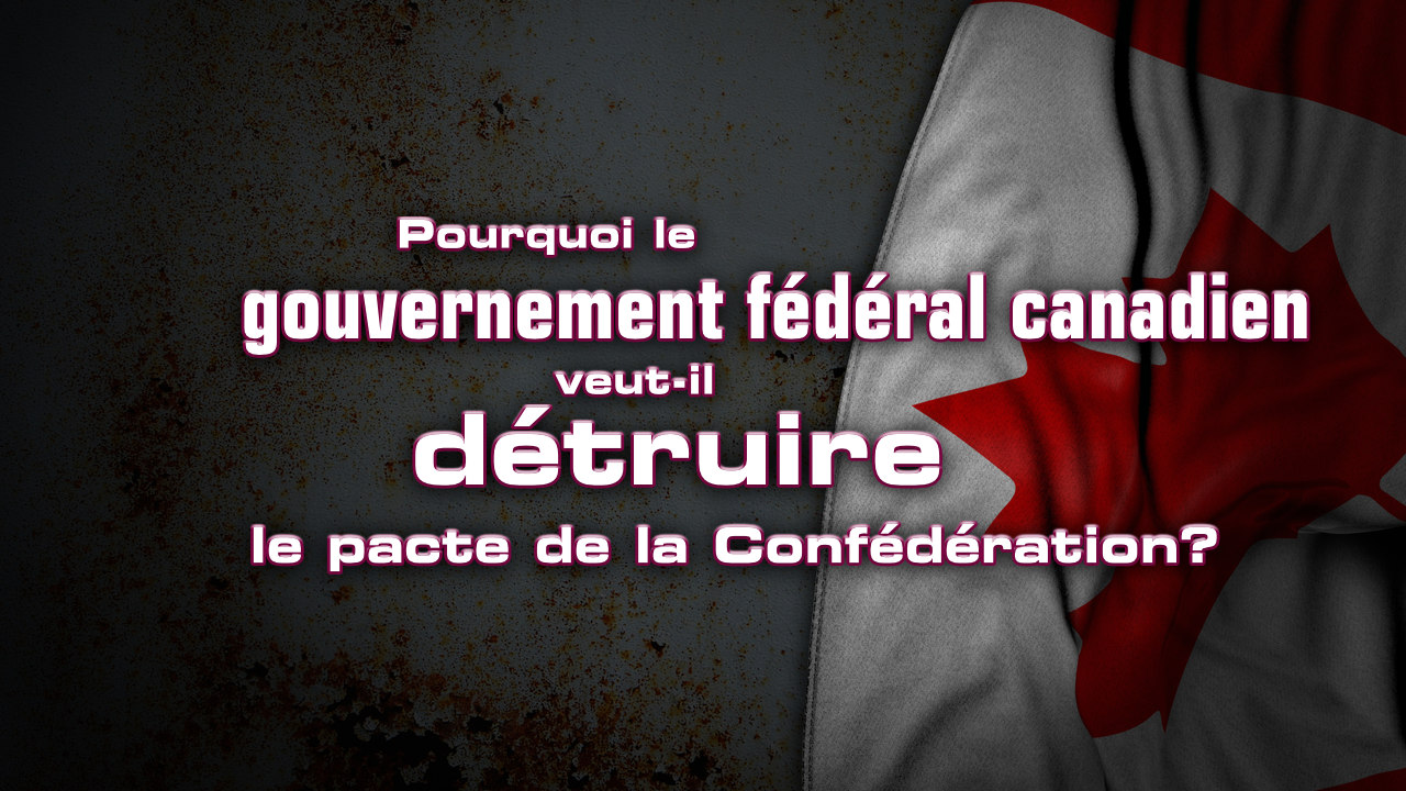 Pourquoi le gouvernement fédéral canadien veut-il détruire le pacte de ...