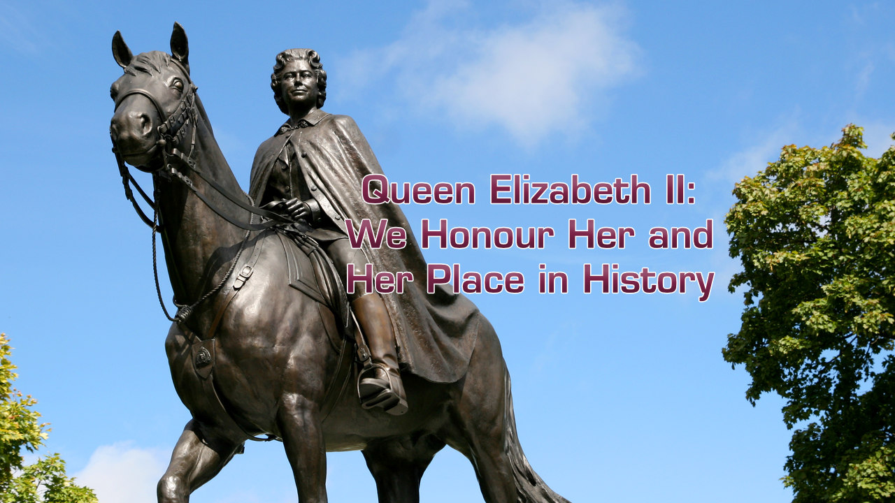 Queen Elizabeth II: We Honour Her and Her Place in History