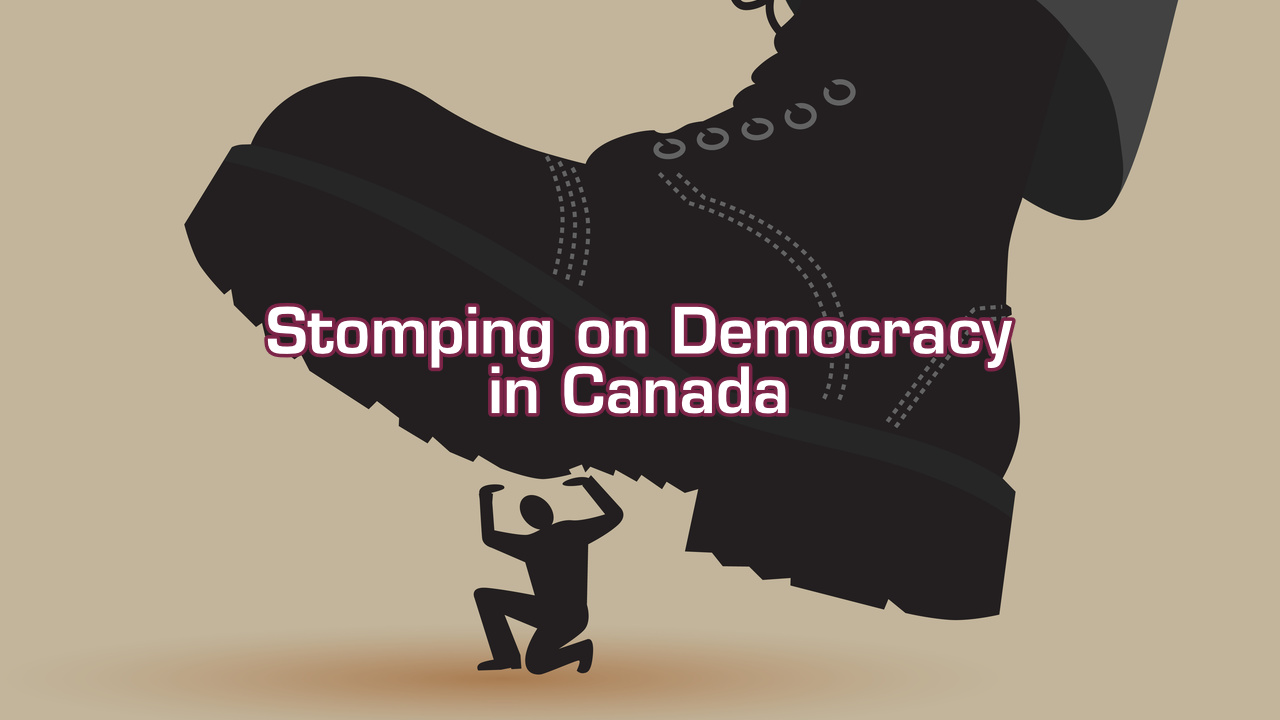 Stomping on Democracy in Canada