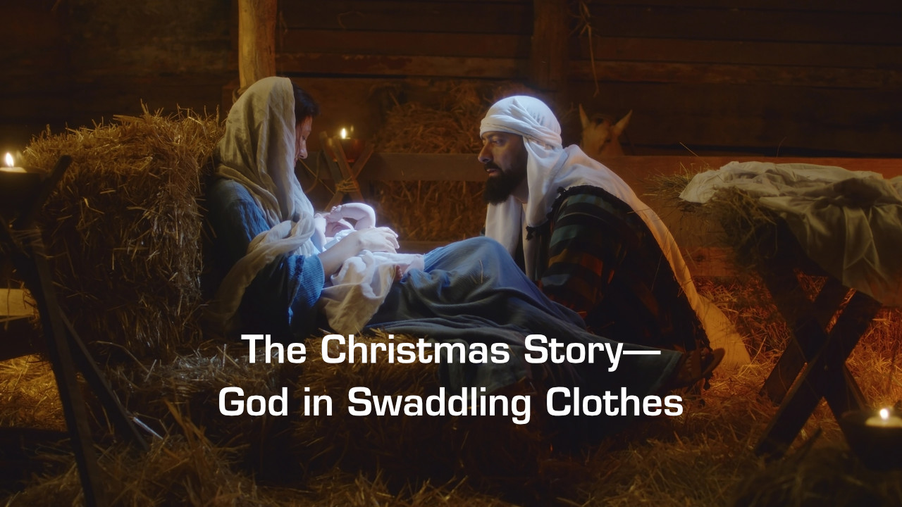 The Christmas Story—God in Swaddling Clothes