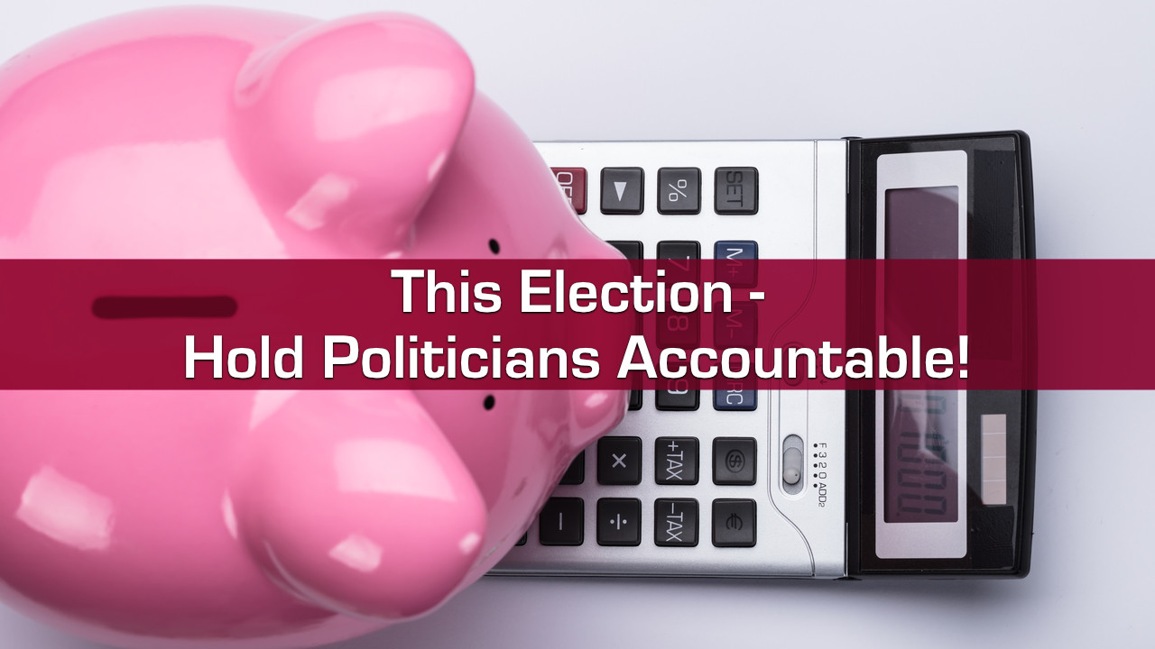 This Election - Hold Politicians Accountable!