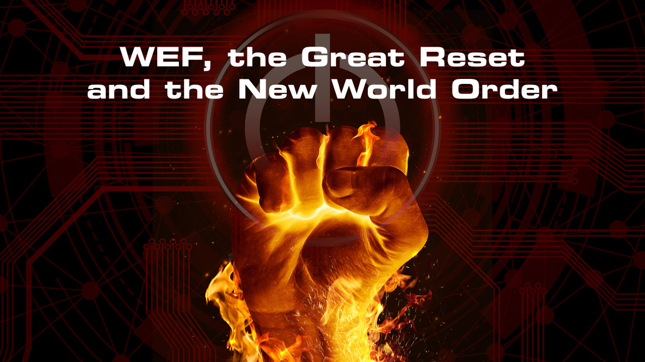WEF, the Great Reset and the New World Order