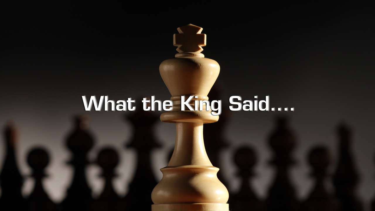 What the King Said….