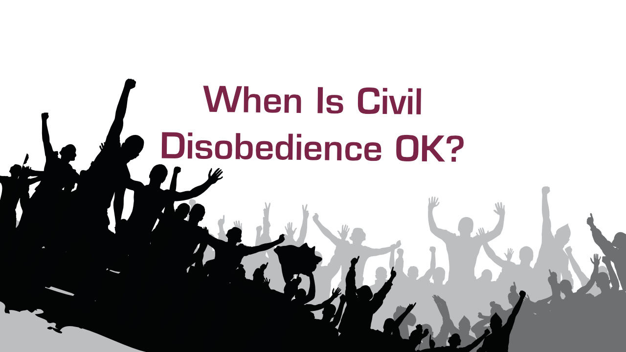 When Is Civil Disobedience Called For?